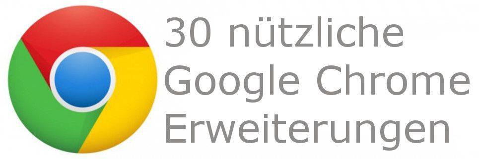 Top 30: Die besten Erweiterungen für Chrome